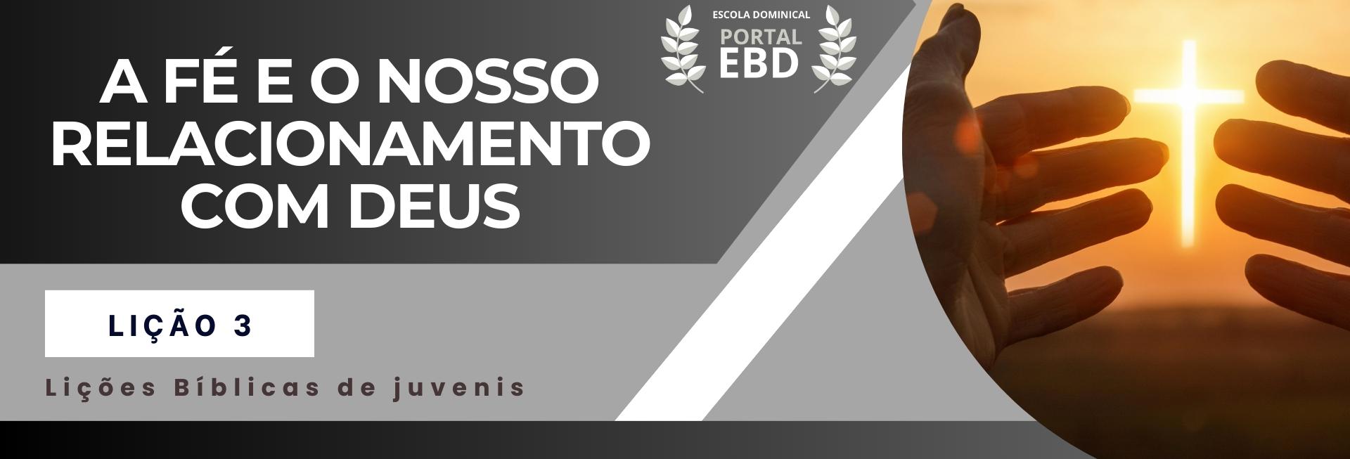 Portal EBD - Lição 3 - A fé e o nosso relacionamento com Deus I